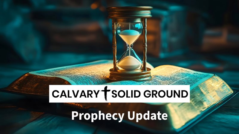Prophecy Updates | Calvary Solid Ground
