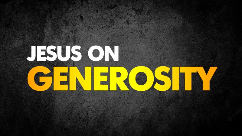 Jesus on Generosity - "Giving Like Jesus" | Fellowship Of The ...