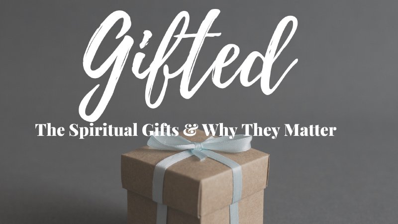 Gifted: The Spiritual Gifts and Why They Matter | First Baptist Heath
