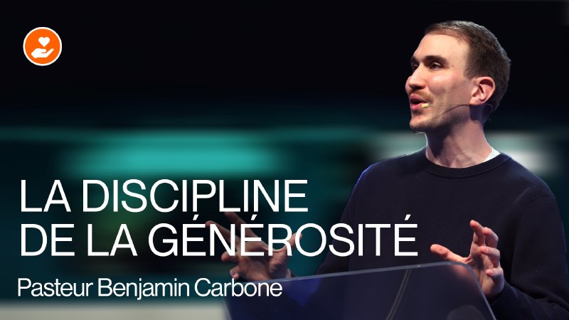 La Discipline de la Générosité - Pasteur Benjamin Carbone | Église MCI