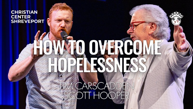 How To Overcome Hopelessness | Tim Carscadden & Scott Hooper ...