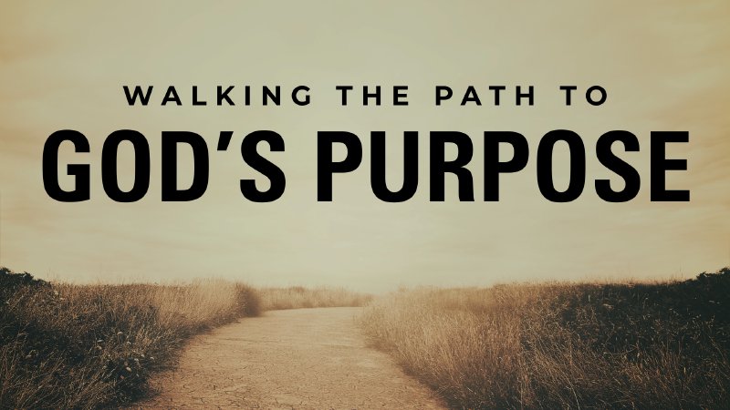 Walking the Path to God's Purpose | Community Bible Church of Waterford, CA