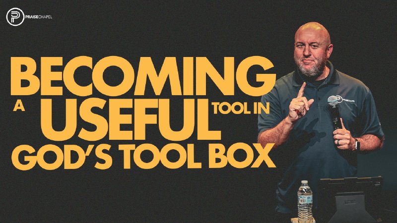 Becoming A Useful Tool In God's Tool Box | Praise Chapel Christian ...