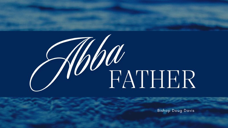Abba Father | Bethel United Pentecostal Church
