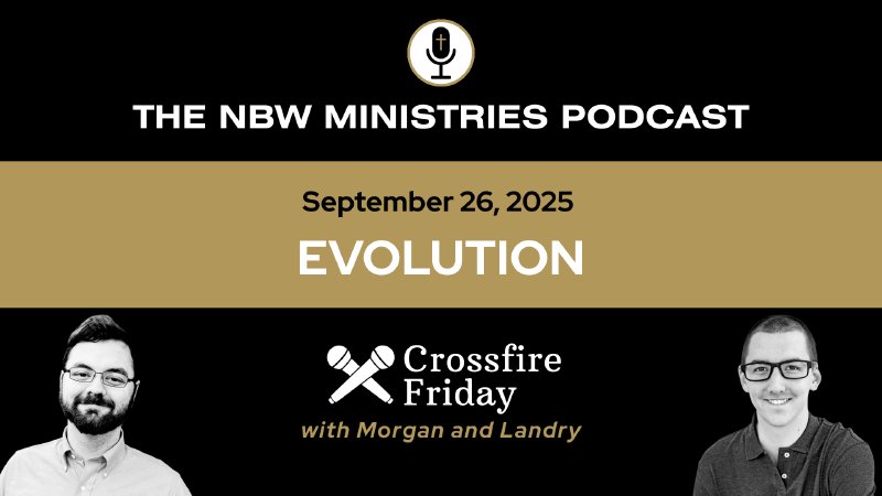 1326. Crossfire Friday: Evolution | NBW Ministries