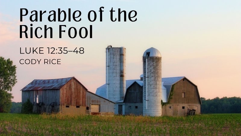 The Parable of the Rich Fool [Luke 12:13-21] | Foothills Fellowship ...