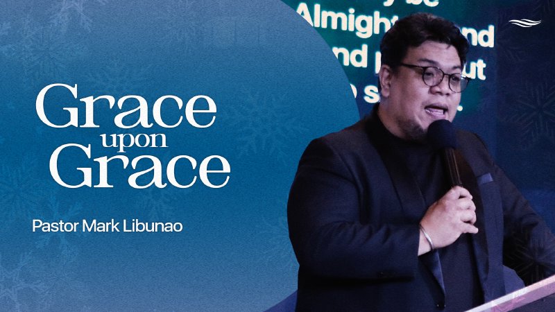 GRACE UPON GRACE | River of God Ortigas