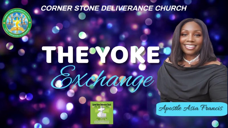 THE YOKE EXCHANGE | Corner Stone Deliverance Church