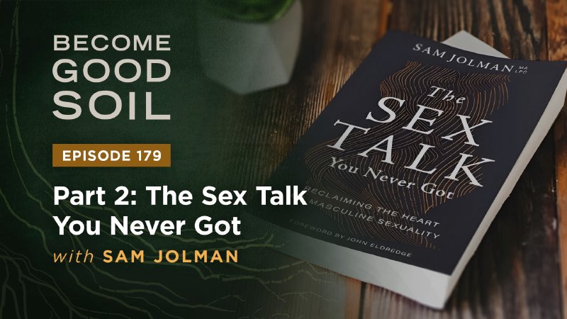 179: The Sex Talk You Never Got, with Sam Jolman (Part 2) | Become Good ...