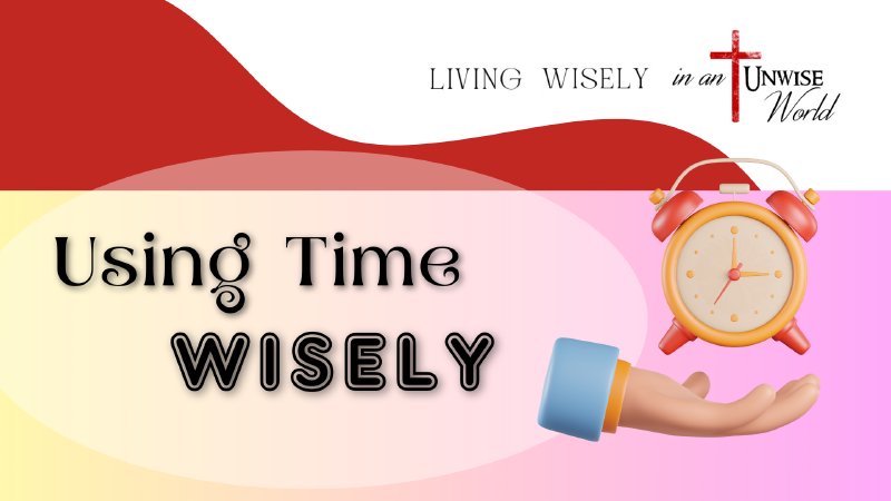 Using Time Wisely | Christ Our Savior Lutheran Church - Michigan - 48154
