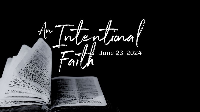 An Intentional Faith - June 23, 2024 | Shartel Church