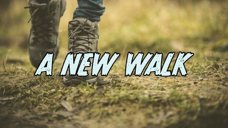 A New Walk | North Highland Baptist Church