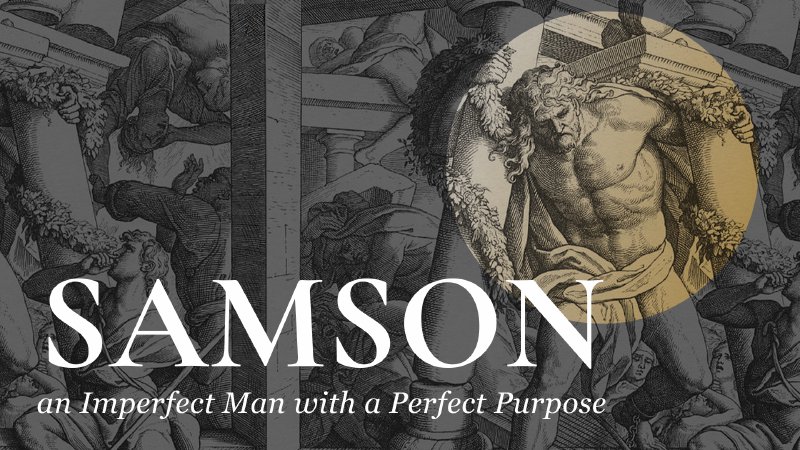 Samson: An Imperfect Man with a Perfect Purpose | First Presbyterian ...