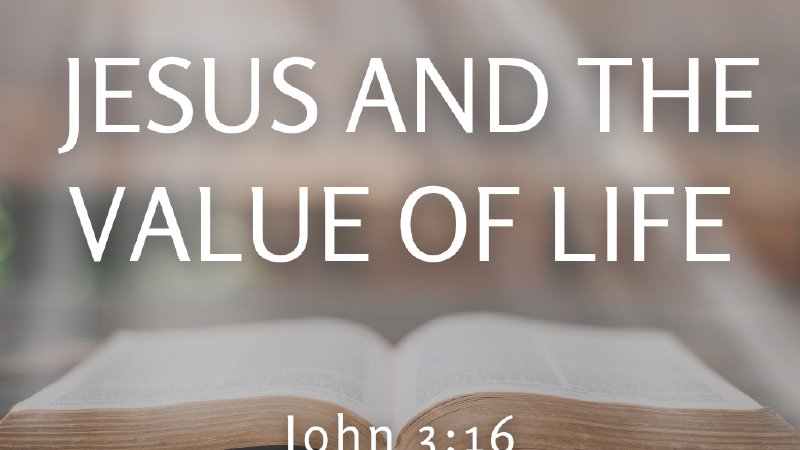 Jesus And The Value Of Life | FBC Cove