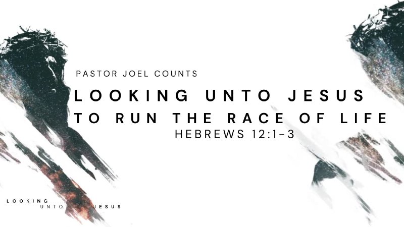 Looking Unto Jesus to Run the Race of Life | Bible Baptist Church - CA