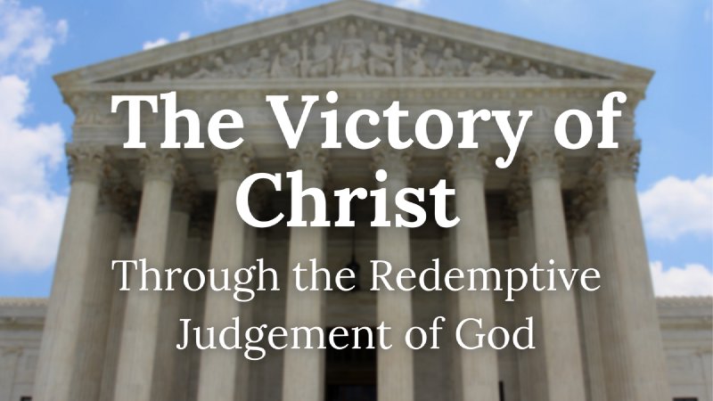 The Victory of Christ Through The Redemptive Judgement of God | NEW ...