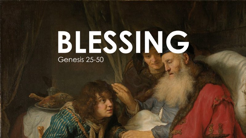 Blessing (Genesis 25-50) | Westview Church