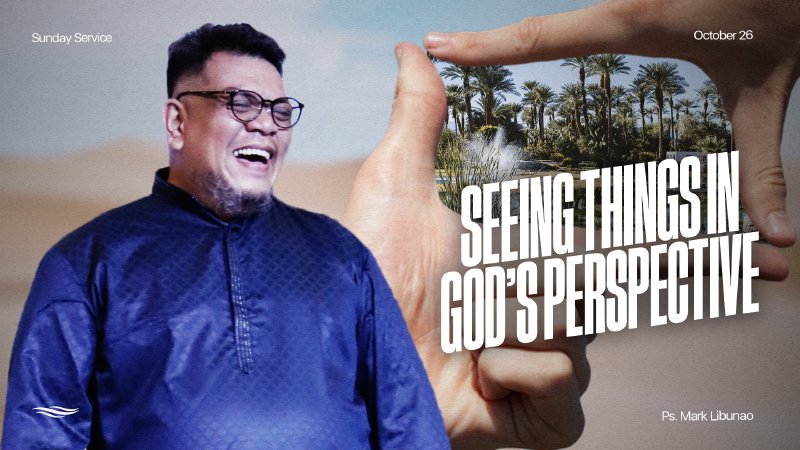 SEEING THINGS IN GOD'S PERSPECTIVE | River of God Ortigas