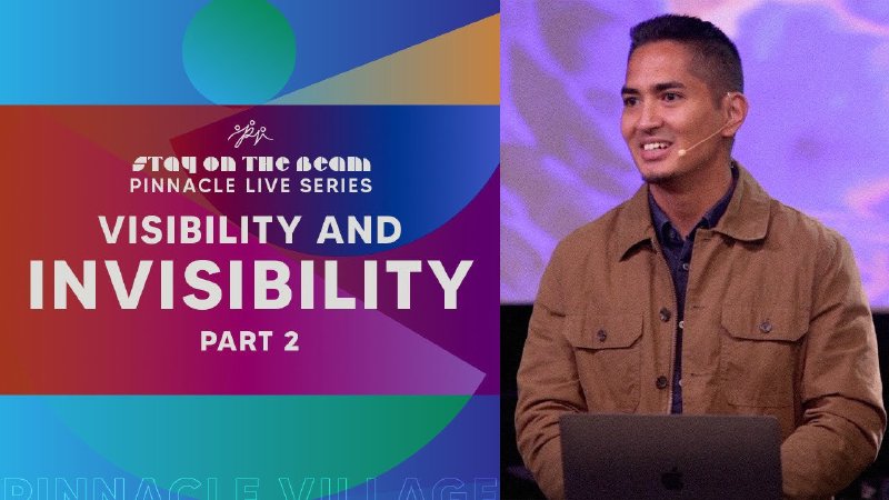 Visibility & Invisibility, Part 2 | Pinnacle Village
