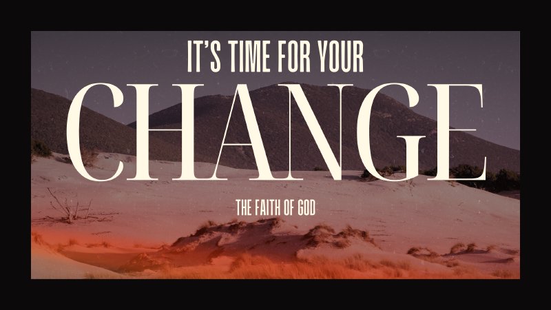 It's Time For Your Change, The Faith Of God | The Pentecostals of ...