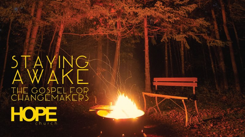 Staying Awake: The Gospel for Changemakers | Hope United Methodist Church