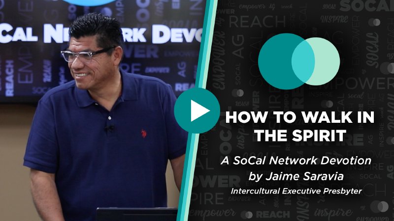 How To Walk In The Spirit | SoCal Network Assemblies of God