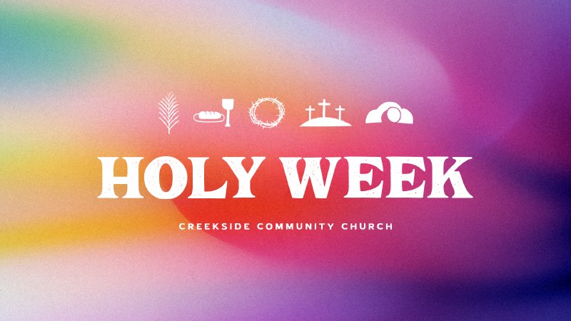 Holy Week 2024 | Creekside Community Church