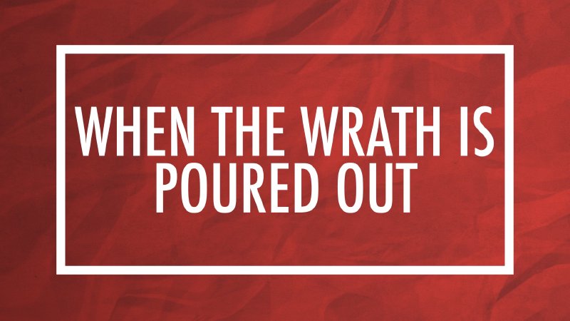 When the Wrath is Poured Out | Harvest Bible Chapel Barbados