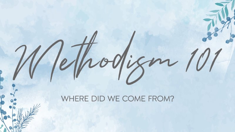 Methodism 101 - Where did we come from? | First-Centenary United Methodist
