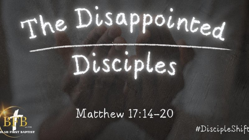 The Disappointed Disciples | Beulah First Baptist Church