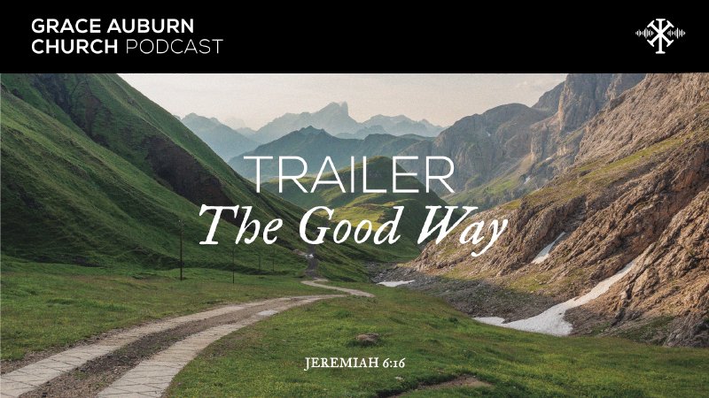 The Good Way trailer | Grace Auburn Church