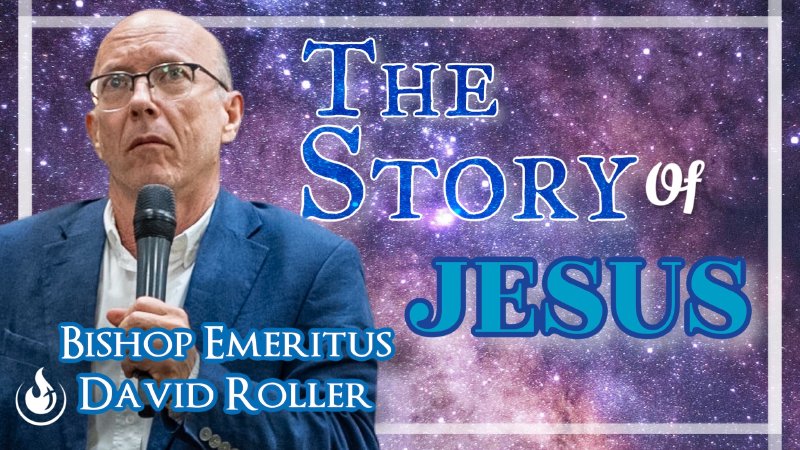 The Story Of Christ || Bishop Emeritus David Roller | Chapel of Change