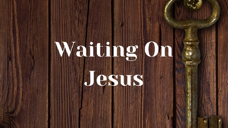 Waiting On Jesus | NEW CITY FELLOWSHIP ST. LOUIS