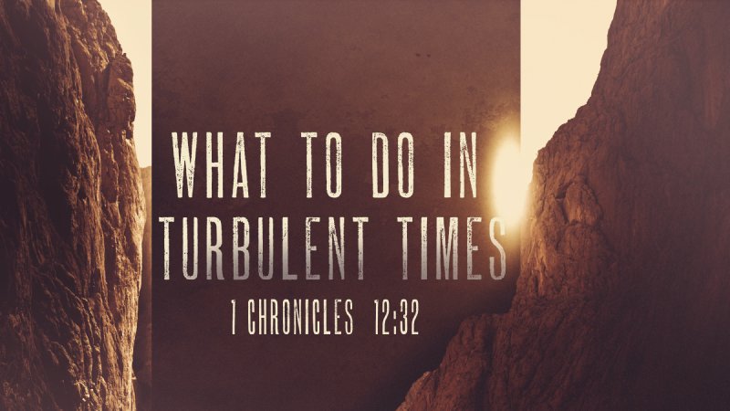 What to Do in Turbulent Times | Pine Valley Baptist Church