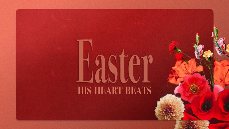 Easter - His Heart Beats | Community of Faith