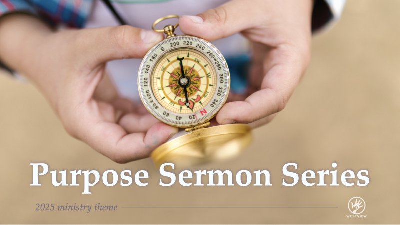 Purpose Sermon Series: People Of Purpose | Westview Baptist Church in ...