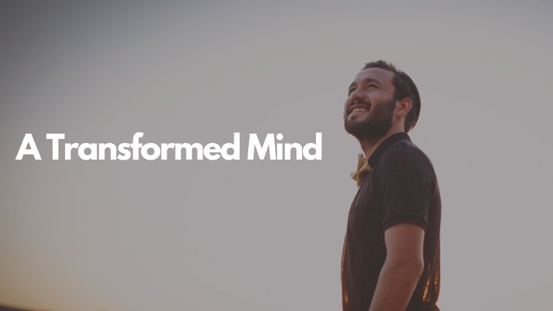 A Transformed Mind | Kingsway Christian Church