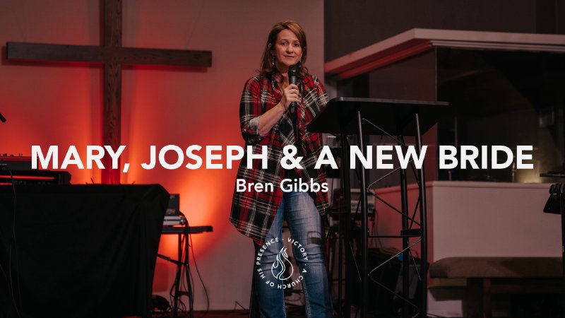 Mary, Joseph & A New Bride | Victory - A Church of His Presence