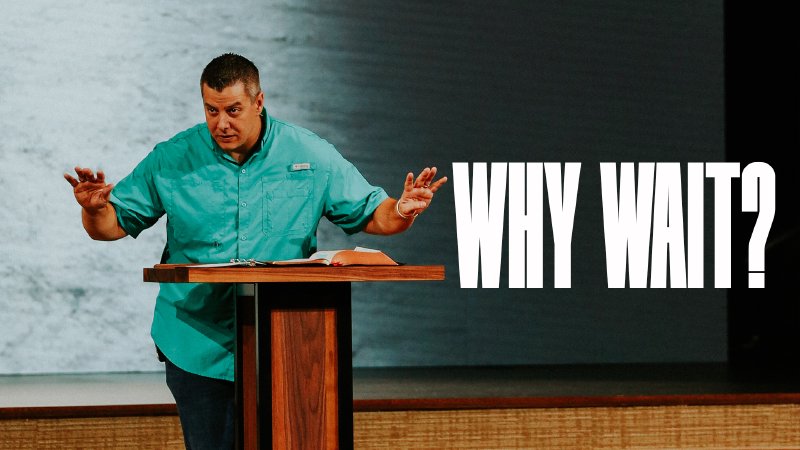 Why Wait? | Christ Place Church