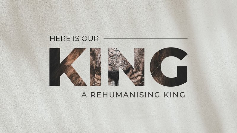 A Rehumanising King | Restoration Church
