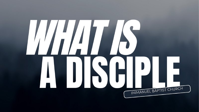 What Is A Disciple? | Grays Harbor Immanuel Baptist Church