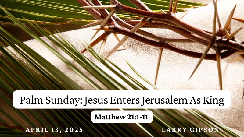 Palm Sunday: Jesus Enters Jerusalem As King | Oneonta FBC
