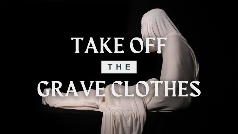 Take off the grave clothes | Solid Rock Church