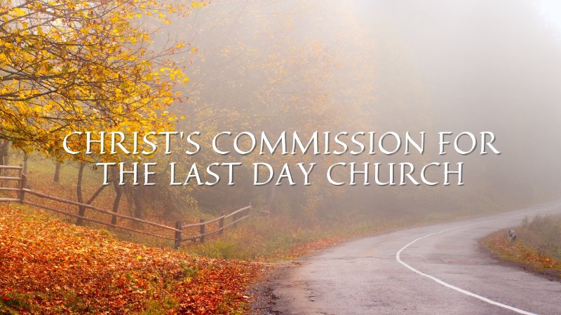 Christ's Commission For The Last Day Church | Living Waters Christian ...