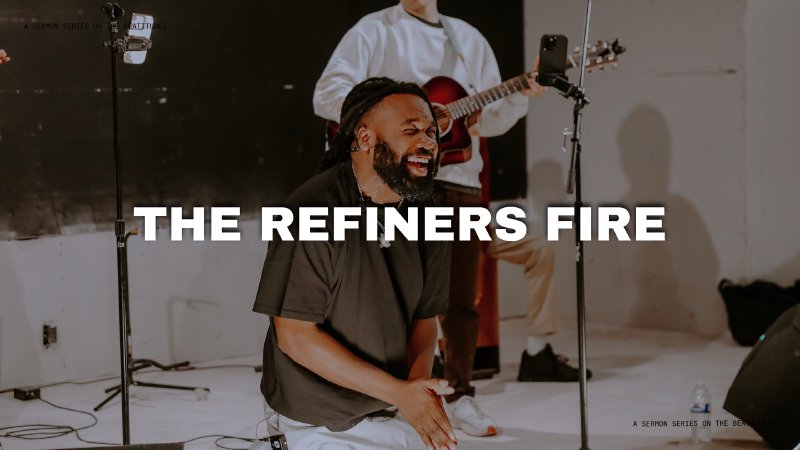The Refiners Fire | Jesus House OC