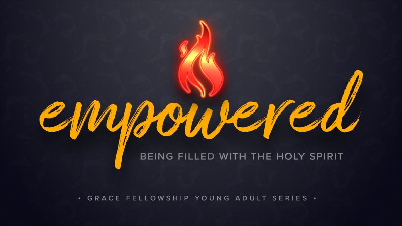 7 | Empowered: Being Filled with the Holy Spirit | Grace Fellowship Church