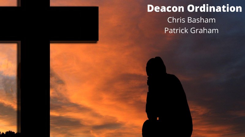 Deacon Ordination of Chris Basham and Patrick Graham | Auburn Baptist ...