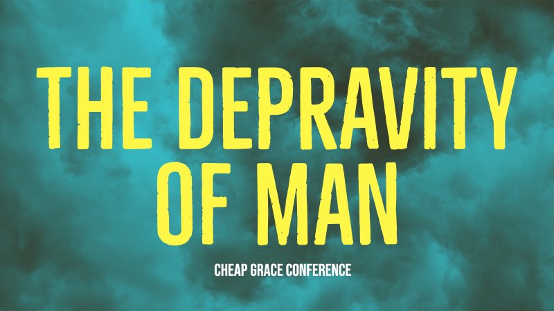 The Depravity of Man | Cornerstone Church Orlando