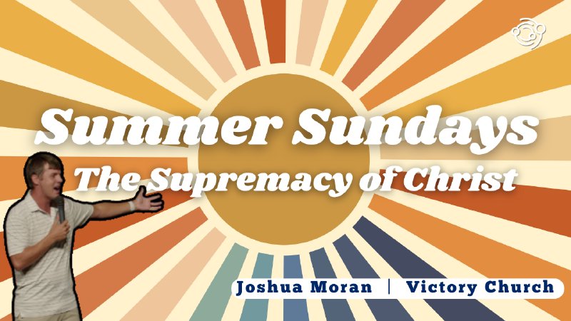 The Supremacy of Christ | VICTORY CHURCH-WINCHESTER