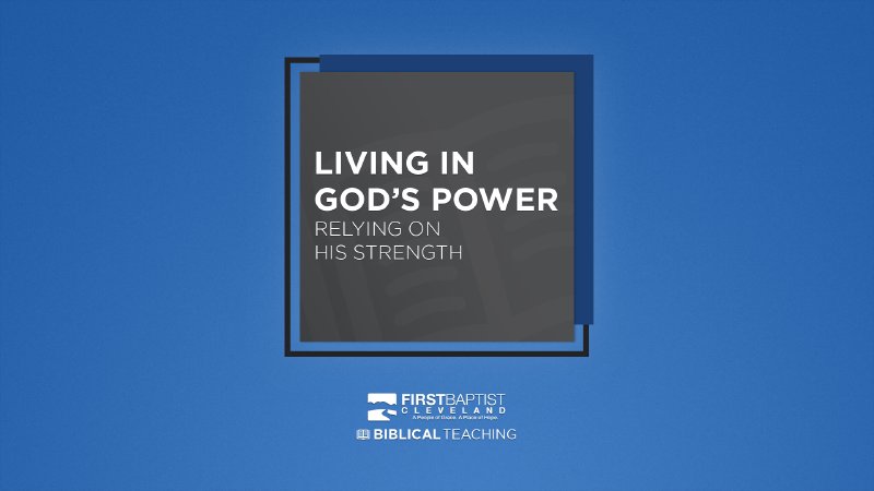 Living in God's Power | First Baptist Cleveland